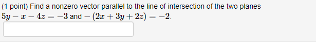 Solved (1 point) Find a nonzero vector parallel to the line | Chegg.com