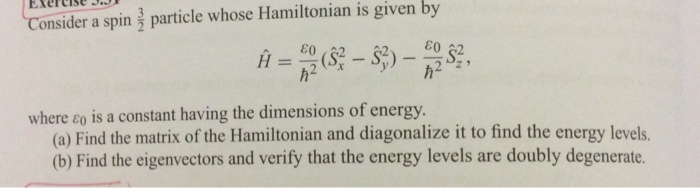 Solved Consider a spin 3 particle whose Hamiltonian is given | Chegg.com