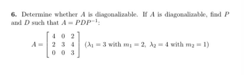 Solved 6. Determine whether A is diagonalizable. If A is | Chegg.com