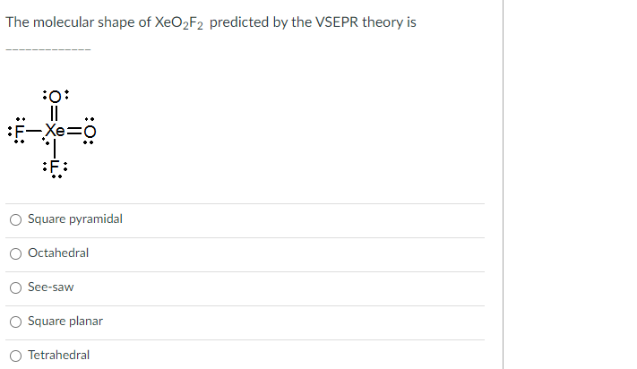 Solved The molecular shape of XeO2F2 predicted by the VSEPR | Chegg.com