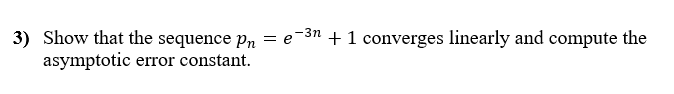 Solved 3) Show that the sequence pn=e−3n+1 converges | Chegg.com