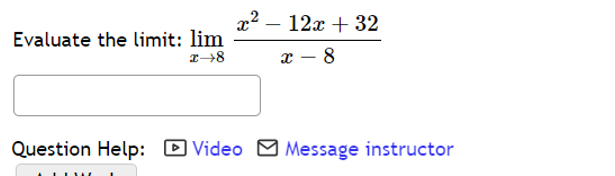 Solved Evaluate the limit: limx→8x2-12x+32x-8 | Chegg.com