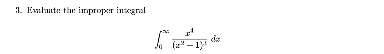 Solved Evaluate the improper integral∫0∞x4(x2+1)3dx | Chegg.com