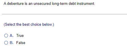 Solved A debenture is an unsecured long-term debt | Chegg.com