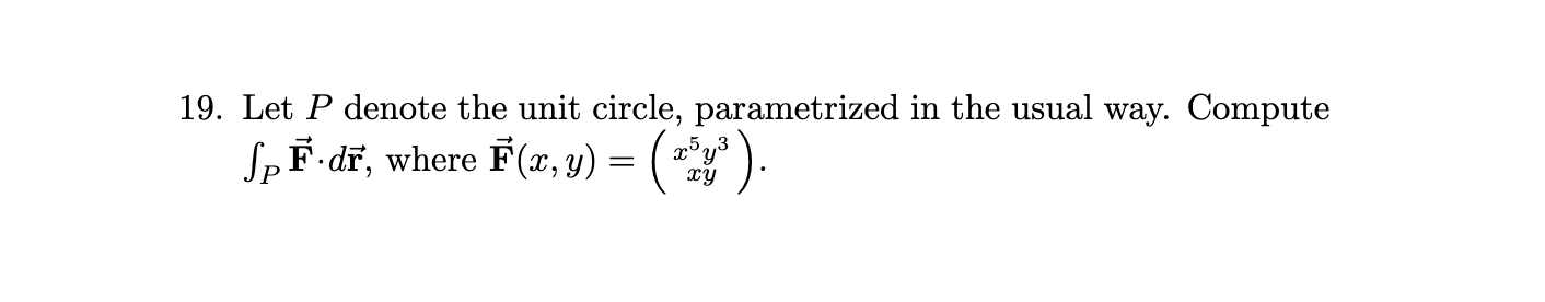 Solved 19. Let P denote the unit circle, parametrized in the | Chegg.com