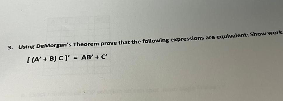 Solved 3. Using DeMorgan's Theorem prove that the following | Chegg.com