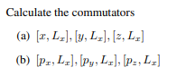 Solved Calculate the commutators (a) [x,Lx],[y,Lx],[z,Lx] | Chegg.com