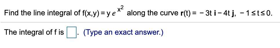 Solved Find the line integral of f(x,y)=yeX along the curve | Chegg.com