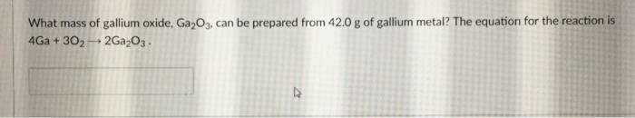 Solved What mass of gallium oxide, Ga2O3, can be prepared | Chegg.com