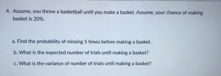 Solved 4. Assume, you throw a basketball until you make a | Chegg.com