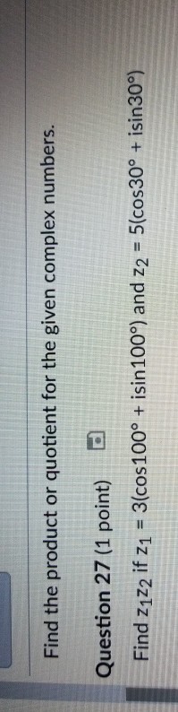 Solved Find the product or quotient for the given complex | Chegg.com