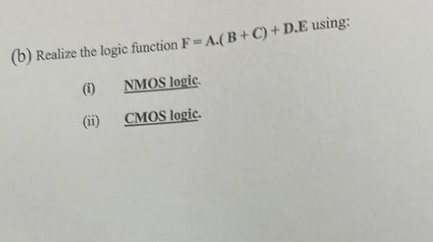 Solved (b) Realize the logic function F=A.(B+C)+ D.E using: | Chegg.com