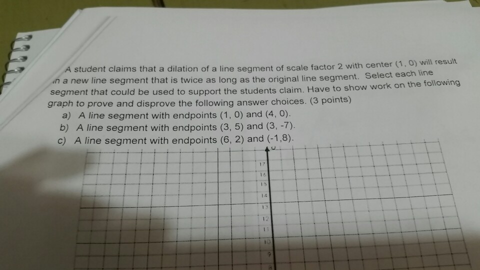 Solved A student claims that a dilation of a line segment of | Chegg.com
