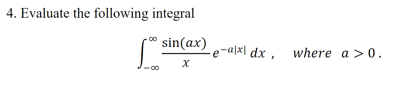 Solved 4. Evaluate the following integral sin(ax) s e-a\xl | Chegg.com