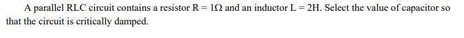 Solved A parallel RLC circuit contains a resistor R-1 Ω and | Chegg.com