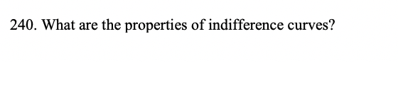 Solved 240. What are the properties of indifference curves? | Chegg.com
