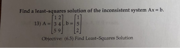 Solved Find a least-squares solution of the inconsistent | Chegg.com