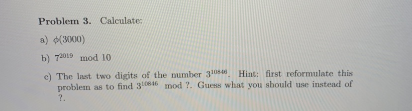 Solved Problem 3. ﻿Calculate:a) φ(3000)b) 72019mod10c) ﻿The | Chegg.com