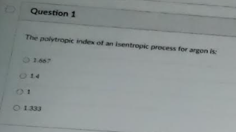 Solved Question 1 The polytropic index of an isentropic | Chegg.com