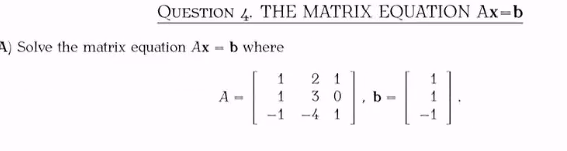 Solved QUESTION 4. THE MATRIX EQUATION Ax-b A) Solve the | Chegg.com