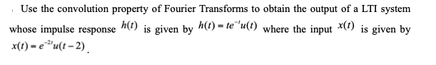 Solved Please use only CT Fourier Transform. Also include | Chegg.com
