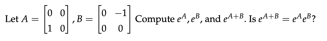 Solved Let A=[0100],B=[00−10] Compute eA,eB, and eA+B. Is | Chegg.com