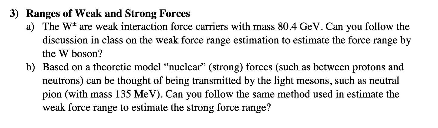 Solved 3) Ranges of Weak and Strong Forces a) The W+ are | Chegg.com