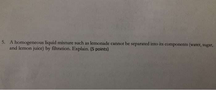 Solved 5. A homogeneous liquid mixture such as lemonade | Chegg.com