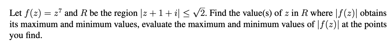 Solved Let f(z)=z7 and R be the region ∣z+1+i∣≤2. Find the | Chegg.com