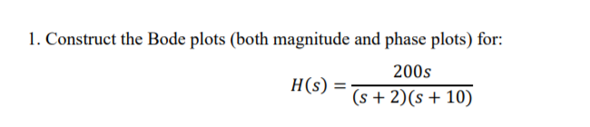 Solved 1. Construct the Bode plots (both magnitude and phase | Chegg.com