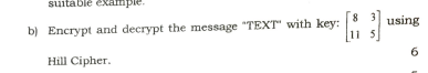 Solved b) Encrypt and decrypt the message "TEXT" with key: | Chegg.com