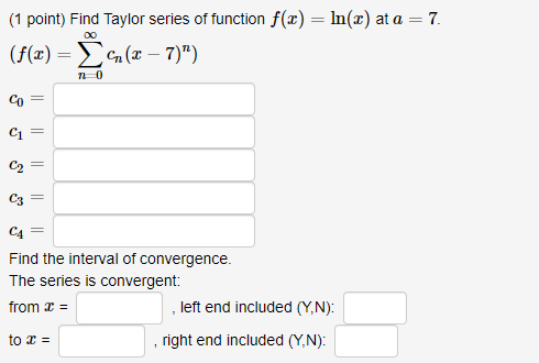 Solved (1 point) Find Taylor series of function f(x)=ln(x) | Chegg.com
