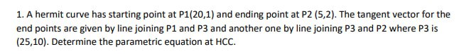 Solved 1. A hermit curve has starting point at P1(20,1) and | Chegg.com