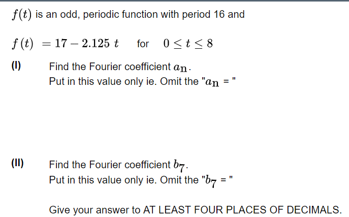 Solved f(t) is an odd, periodic function with period 16 and | Chegg.com