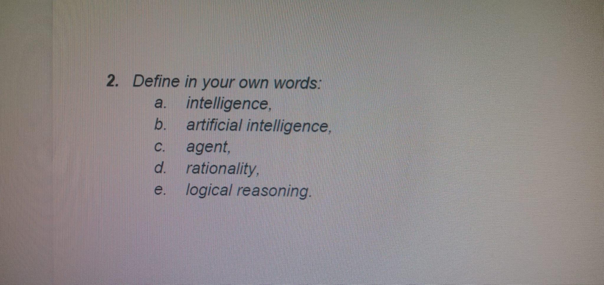 Solved 2. Define in your own words intelligence. artificial | Chegg.com