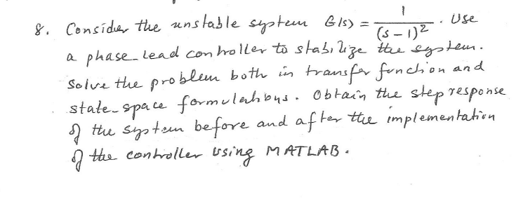 Solved Use 1 8. Consider the unstable system Gis) (s-12 a | Chegg.com
