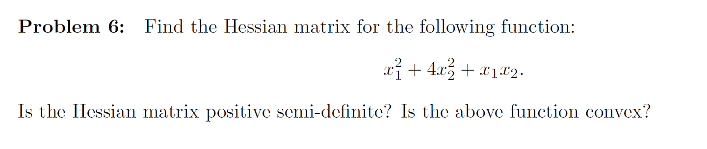 Solved Problem 6: Find the Hessian matrix for the following | Chegg.com