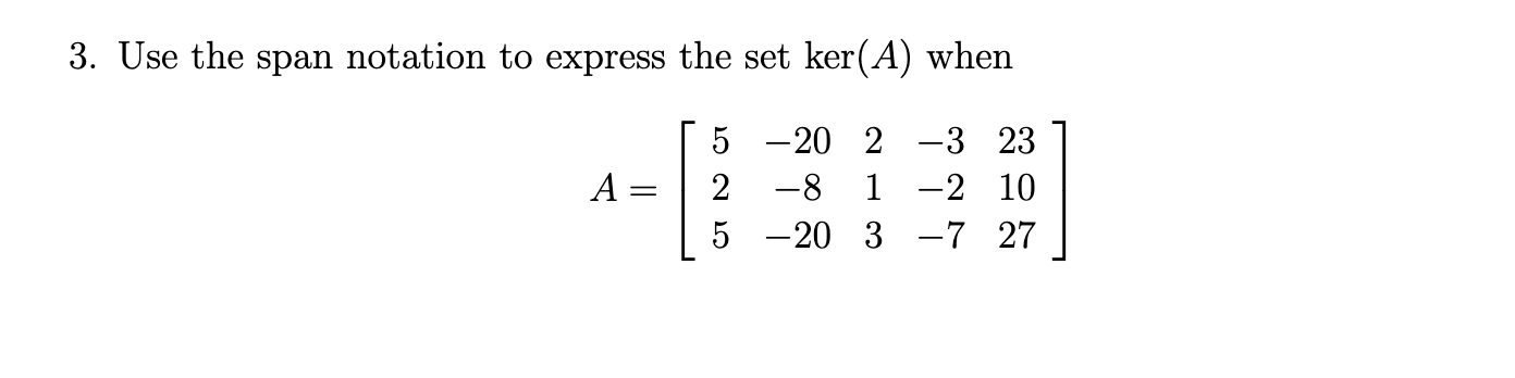 Solved 3. Use the span notation to express the set ker(A) | Chegg.com