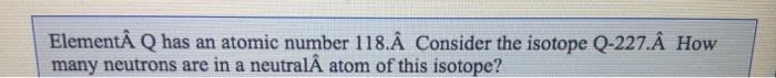 Solved ElementA Q has an atomic number 81.A Consider the | Chegg.com