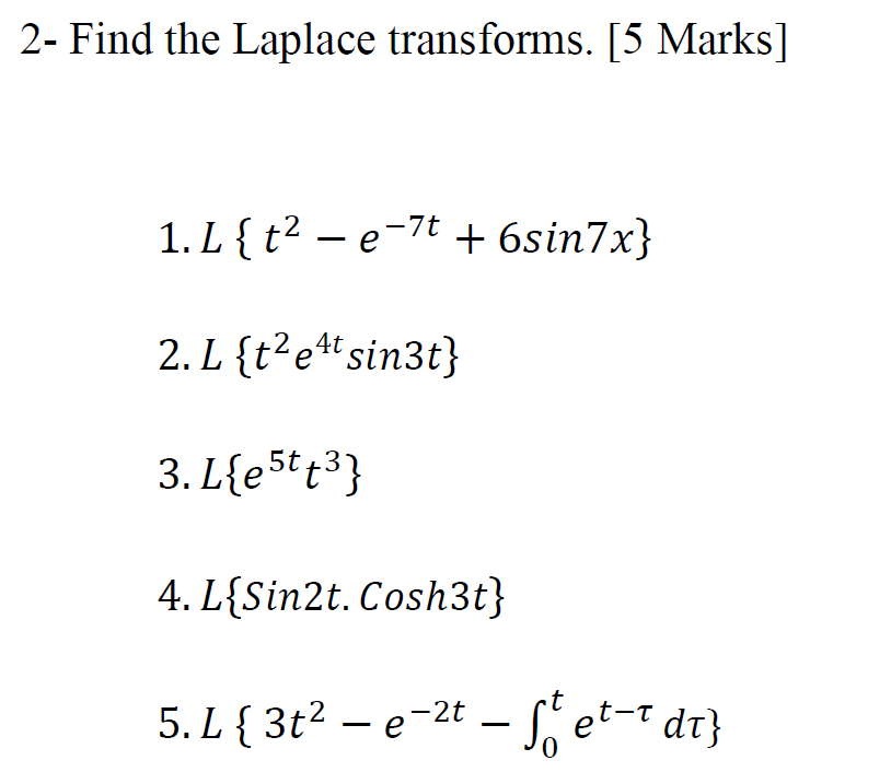 Solved 2- Find the Laplace transforms. [5 Marks] 1.L {t2 - | Chegg.com