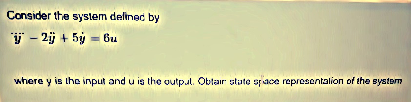 Solved Consider the system defined by Y - 2y + 5y = 6u where | Chegg.com