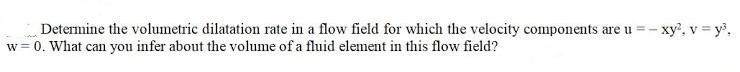 Solved Determine the volumetric dilatation rate in a flow | Chegg.com