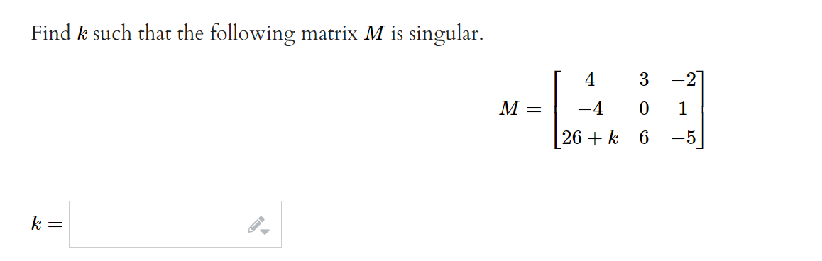 Solved Find k such that the following matrix M is singular. | Chegg.com