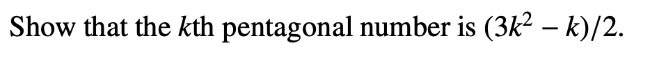 Solved Show that the k th pentagonal number is (3k2−k)/2. | Chegg.com