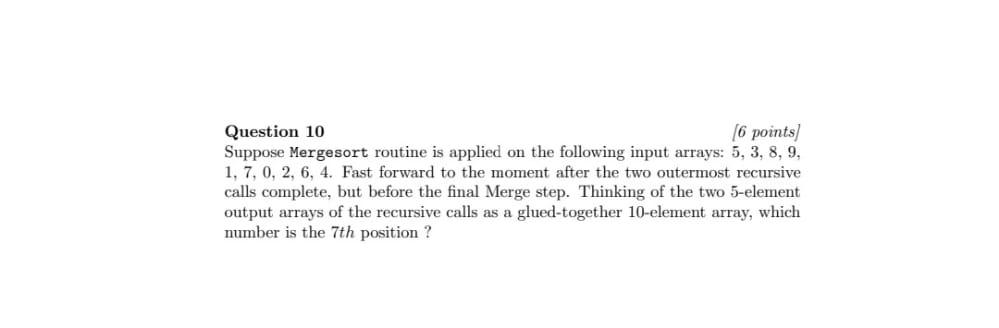 Solved Question 10 [6 Points] Suppose Mergesort Routine Is