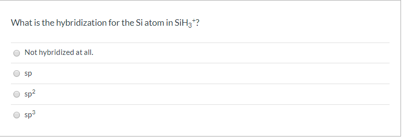 Solved What is the hybridization for the Si atom in SiH3? | Chegg.com