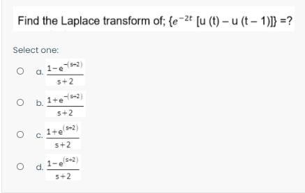 Solved Find the Laplace transform of; {e-2t [u(t) - u | Chegg.com