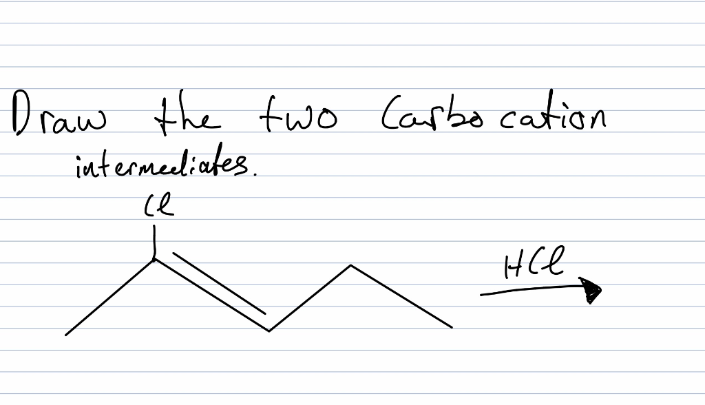 Solved Draw the two Carbo cation intermeeliates. ce HCl | Chegg.com