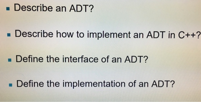Solved Describe an ADT? Describe how to implement an ADT | Chegg.com