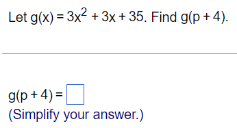 Solved Let g(x)=3x2+3x+35. Find g(p+4) g(p+4)= (Simplify | Chegg.com